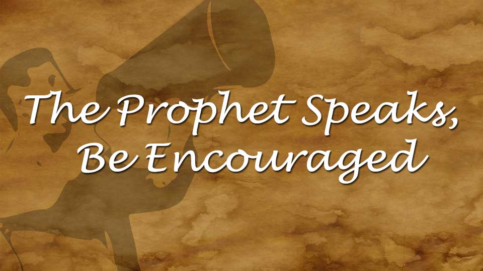 The Prophet Speaks, Be Encouraged | Series | The Father's House